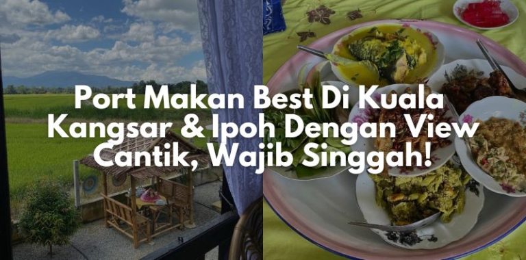 Kedai Makan Kuala Kangsar & Ipoh Dengan View Cantik, Wajib Singgah!